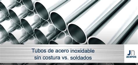 Tubos De Acero Inoxidable Sin Costura Vs Soldados Jnaceros Blog