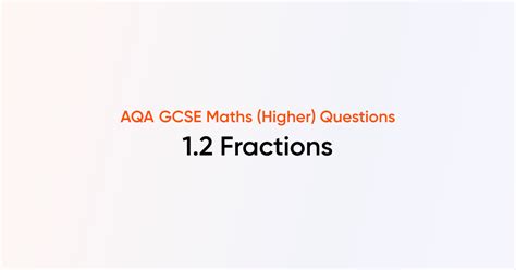 Aqa Gcse Maths Higher 1 2 Fractions Tutorchase