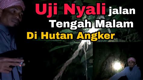 UJI NYALI JALAN DI TENGAH MALAM HUTAN ANGKER YouTube