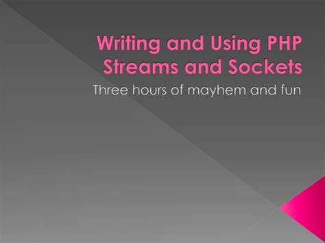 Writing And Using Php Streams And Sockets Tek11 Ppt