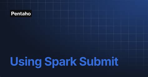Using Spark Submit Pentaho