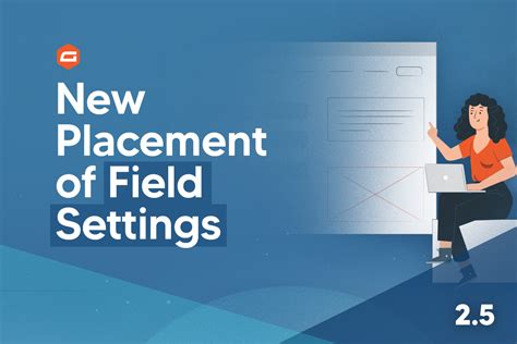 Introducing The New Features New Placement Of Field Settings