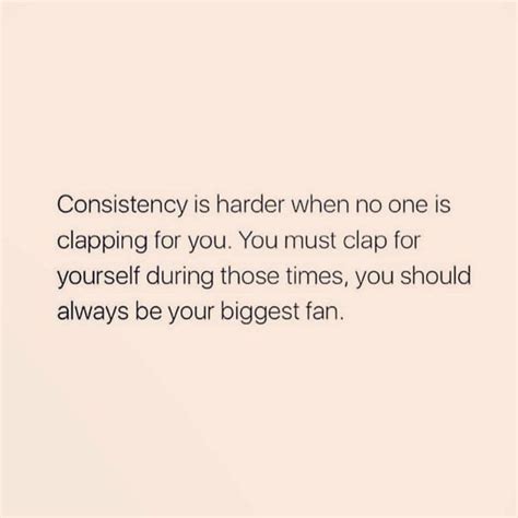 Inspirational Quote Consistency Is Harder When No One Is Clapping For
