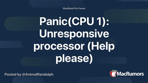 panic cpu 1 unresponsive processor help please macrumors forums