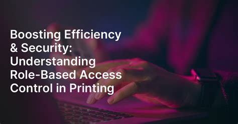 Boosting Efficiency And Security Understanding Role Based Access Control In Printing