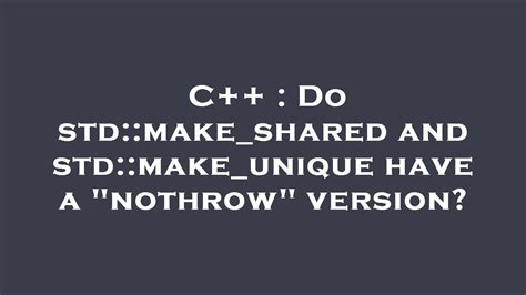c do std make shared and std make unique have a nothrow version