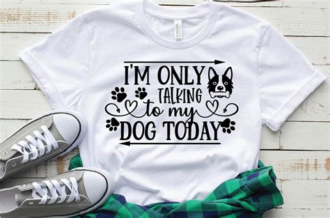 Im Only Talking To My Dog Today Buy T Shirt Designs