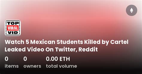 Watch 5 Mexican Students Killed By Cartel Leaked Video On Twitter