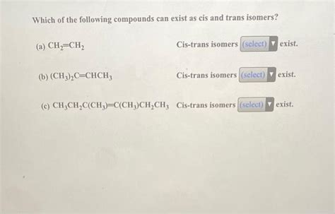 Solved Which Of The Following Compounds Can Exist As Cis And