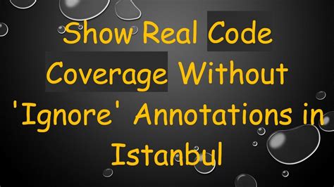 Show Real Code Coverage Without Ignore Annotations In Istanbul Youtube