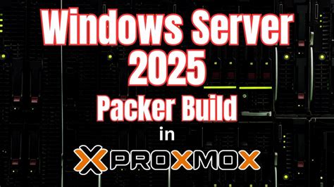 Windows Server 2025 Proxmox Packer Build Fully Automated