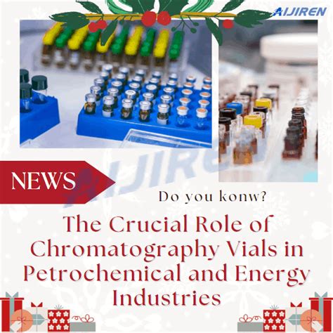 Unveiling The Crucial Role Of Chromatography Vials In Petrochemical And