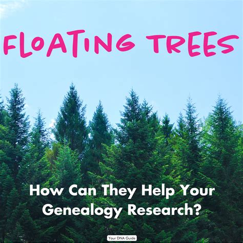Floating Trees How Can They Help Your Genealogy Research Your Dna