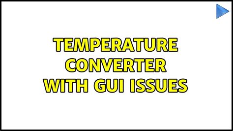 Temperature Converter With Gui Issues Youtube