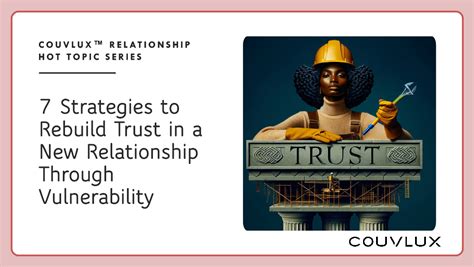 7 Strategies To Rebuild Trust In A New Relationship Through Vulnerability