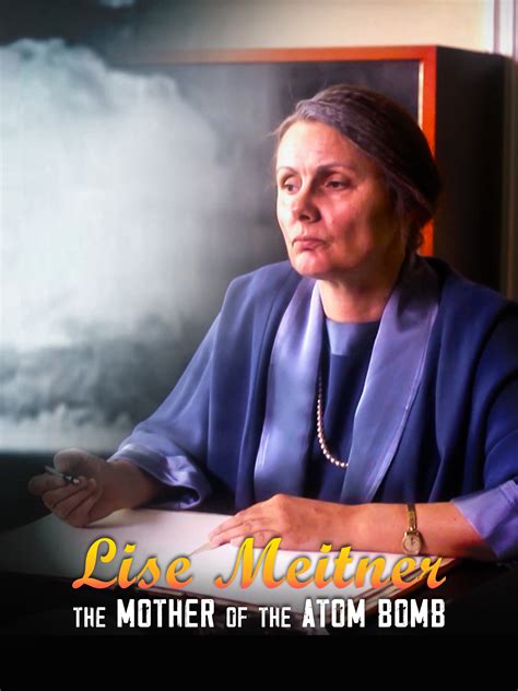 Prime Video Lise Meitner The Mother Of The Atom Bomb