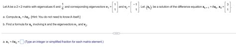 Solved Let A Be A 2×2 Matrix With Eigenvalues 6 And 61 And