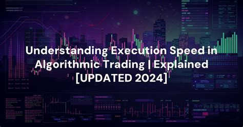 Understanding Execution Speed In Algorithmic Trading Explained Updated 2024 Ralphaexcapital