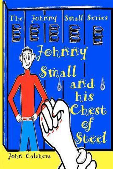 Johnny Small And His Chest Of Steel John Calchera 9781480100787