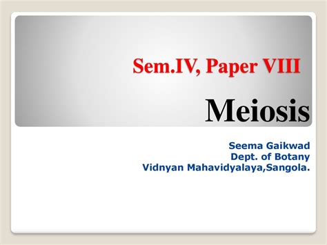Meiosis Seema Gaikwad Dept Of Botany Vidnyan Mahavidyalaya Sangola
