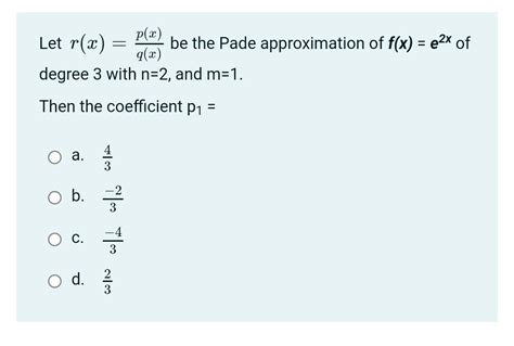 Solved Let R A P X Be The Pade Approximation Of F X E2x
