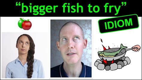 🍏 English Idiom “bigger Fish To Fry” Definition With Past Present