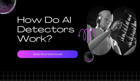 How AI Detectors Work A Deep Dive Into The Algorithms Recursive House