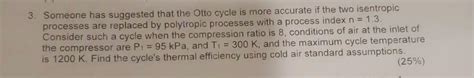 Solved 3 Someone Has Suggested That The Otto Cycle Is More