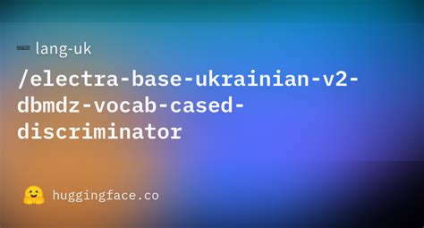 Lang Uk Electra Base Ukrainian V2 Dbmdz Vocab Cased Discriminator · Hugging Face