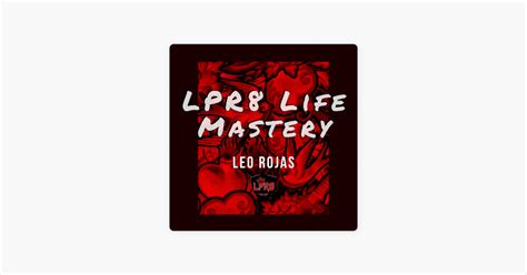 LPR8 Life Mastery By Leo Rojas On Apple Podcasts