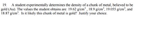 Solved A Student Experimentally Determines The Density Of A