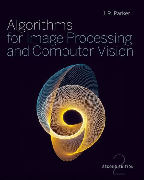 Algorithms For Image Processing And Computer Vision Edition 2 By J R