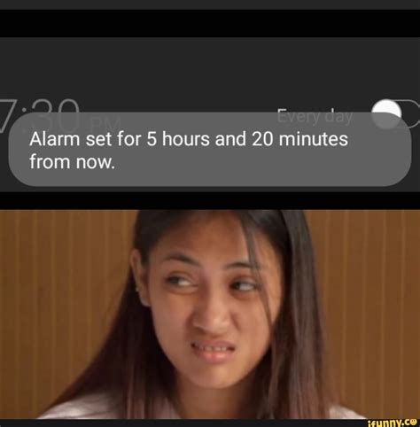 Alarm Set For S Hours And Minutes From Now IFunny