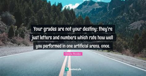 Your Grades Are Not Your Destiny Theyre Just Letters And Numbers Whi