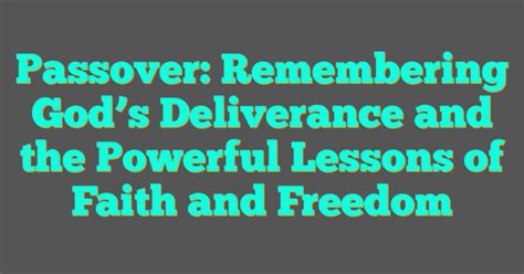 Passover Remembering Gods Deliverance And The Powerful Lessons Of
