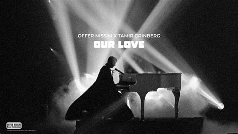 Tamir Grinberg X Offer Nissim Our Love תמיר גרינברג X עופר ניסים Youtube