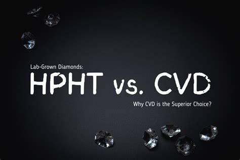 Hpht Vs Cvd Lab Grown Diamonds Why Cvd Is The Superior Choice