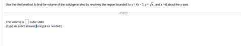 Solved Use The Shell Method To Find The Volume Of The Solid