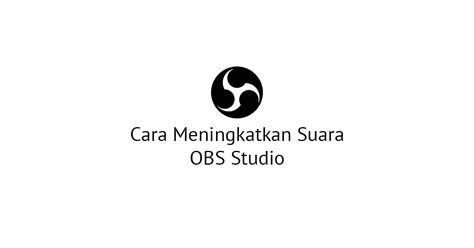 5 Cara Meningkatkan Kualitas Suara OBS Studio Agar Jelas