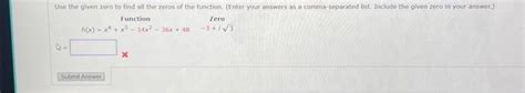 Solved Use The Given Zero To Find All The Zeros Of The Chegg