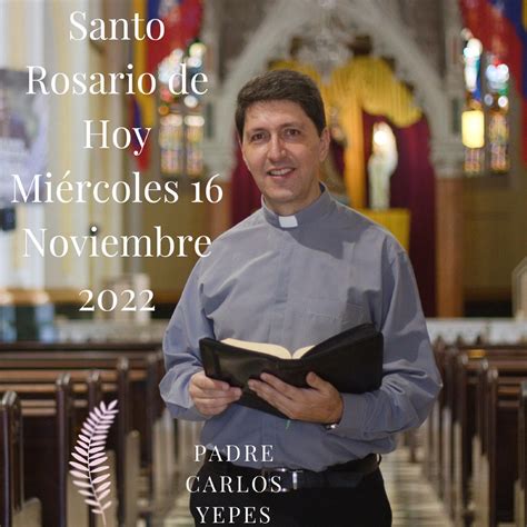 Santo Rosario de Hoy Miércoles Noviembre de Padre Carlos Yeps Santo Rosario de Hoy en