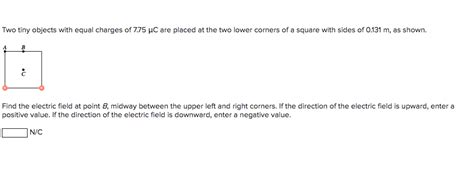 Solved Two Tiny Objects With Equal Charges Of 775 μc Are