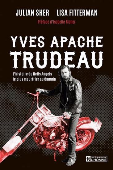 Yves Apache Trudeau Lhistoire Du Hells Angels Le Plus Meurtrier