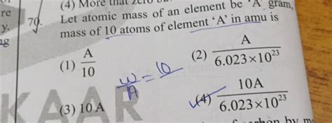 Let Atomic Mass Of An Element Be A Gram Mass Of 10 Atoms Of Element A