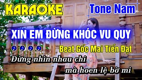 Xin Em Đừng Khóc Vu Quy Karaoke Tone Nam Nhạc Sống Beat Gốc Mai Tiến