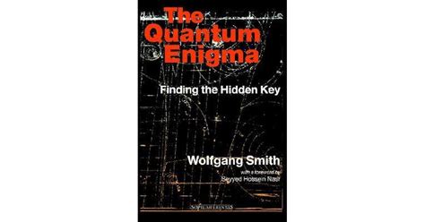 The Quantum Enigma Finding The Hidden Key By Wolfgang Smith