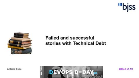 Failed And Successful Stories With Technical Debt Devops D Day 2018 Ppt