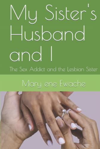My Sisters Husband And I The Sex Addict And The Lesbian Sister By