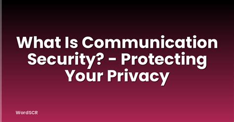What Is Communication Security Protecting Your Privacy Wordscr
