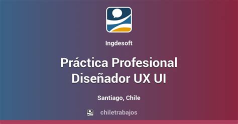 Práctica Profesional Diseñador UX UI Santiago Chiletrabajos